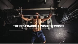 8 Best Barbell Push Exercises For Strength and Size